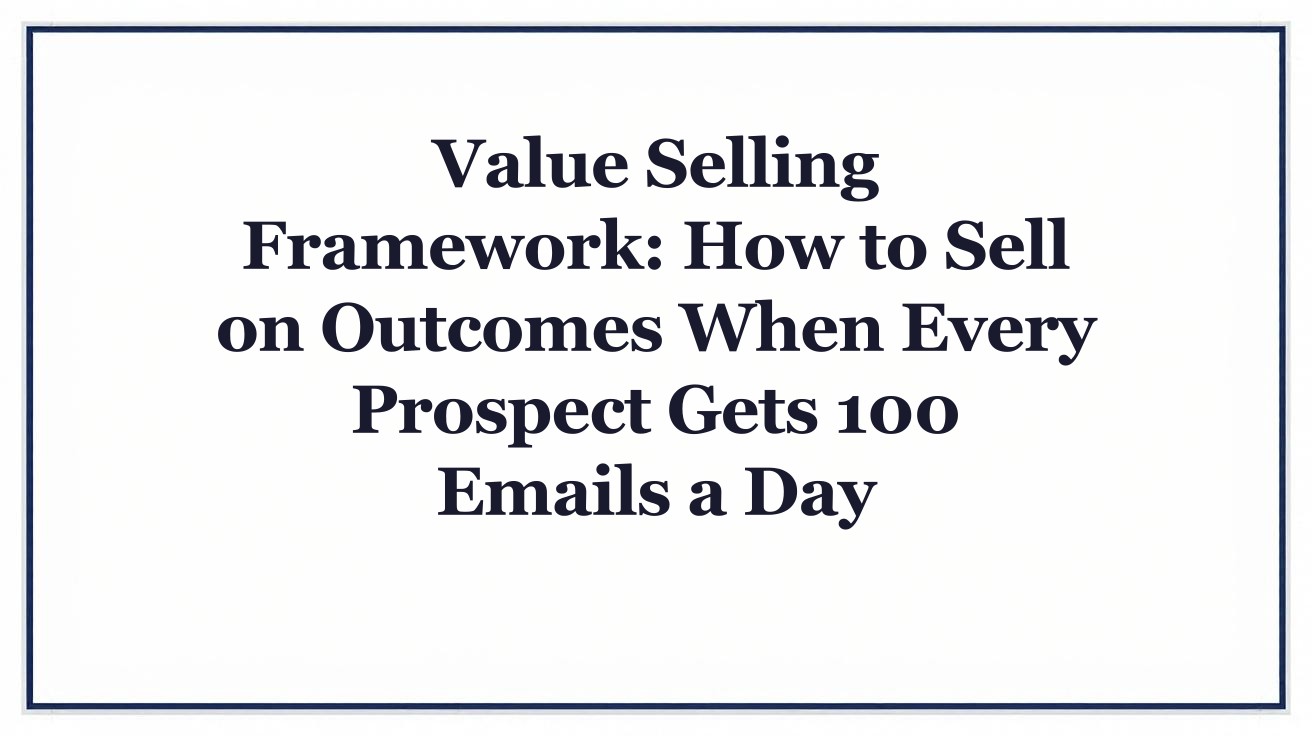 Value Selling Framework: Sell on Outcomes, Not Features | Salesmotion